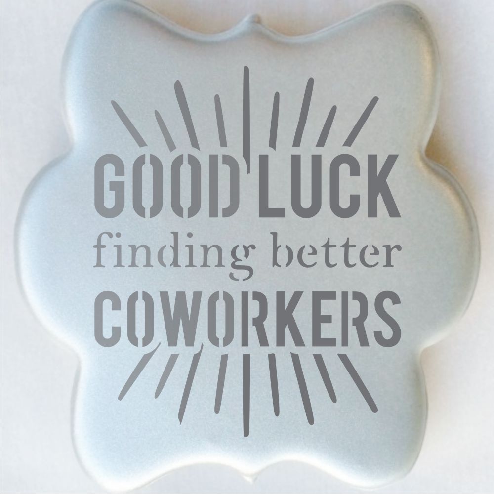 Good Luck Finding Better Coworkers Cookie Stencil: Cookies for Coworker ...